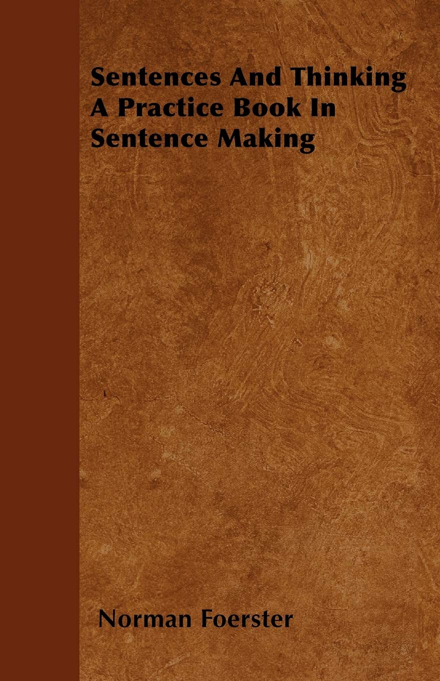 Sentences And Thinking A Practice Book In Sentence Making: Foerster ...