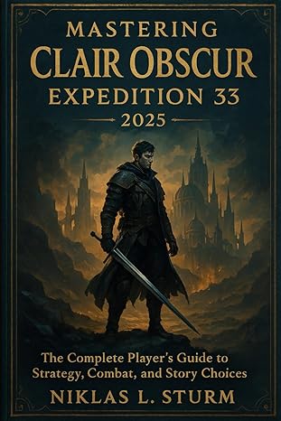 Amazon.com: Mastering Clair Obscur Expedition 33 2025: The Complete Player’s Guide to Strategy ...