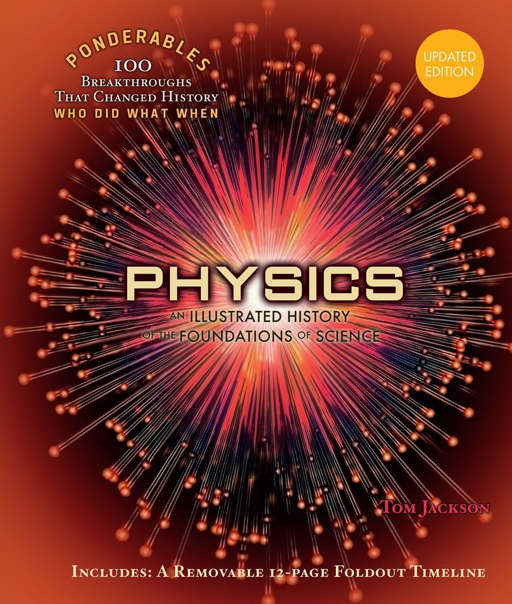 Physics: An Illustrated History of the Foundations of Science (100 ...