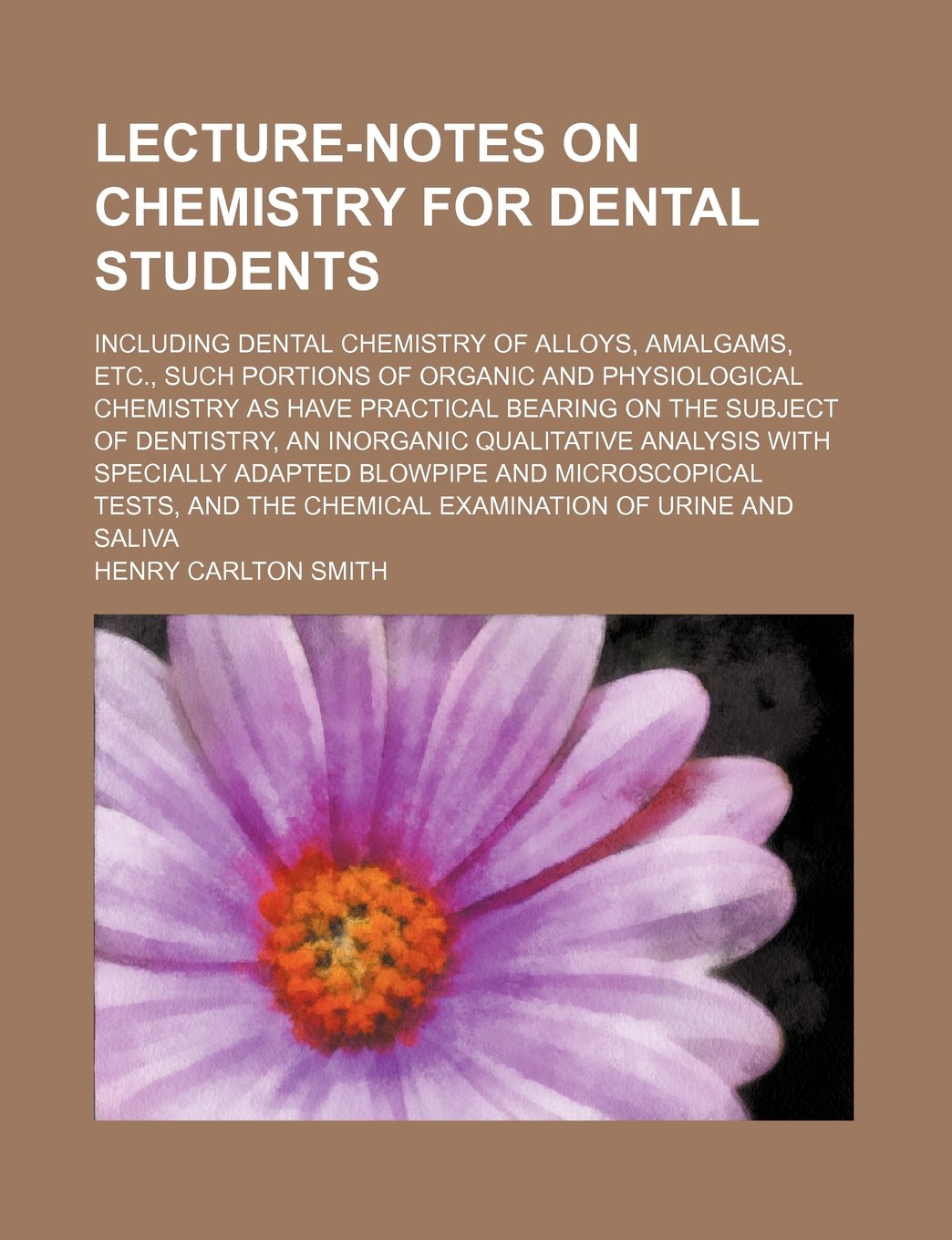 Lecture-notes on chemistry for dental students; including dental ...