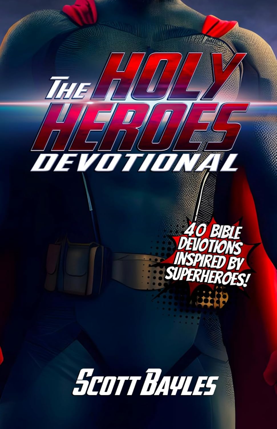 The Holy Heroes Devotional: 40 Bible Devotions Inspired by Superheroes ...