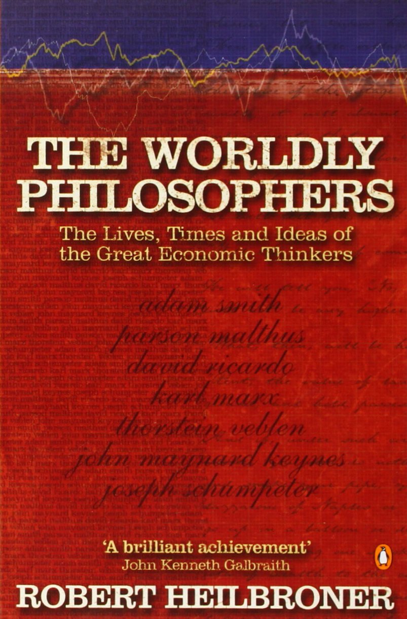 The Worldly Philosophers: The Lives, Times, and Ideas of the Great ...