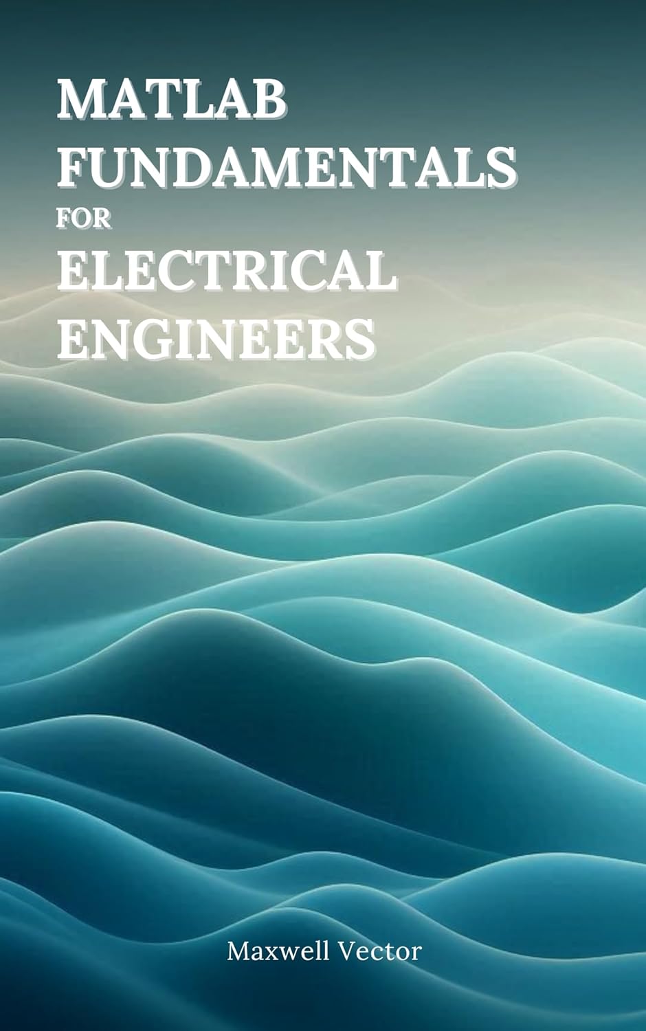 MATLAB Fundamentals for Electrical Engineers, Vector, Maxwell, eBook ...