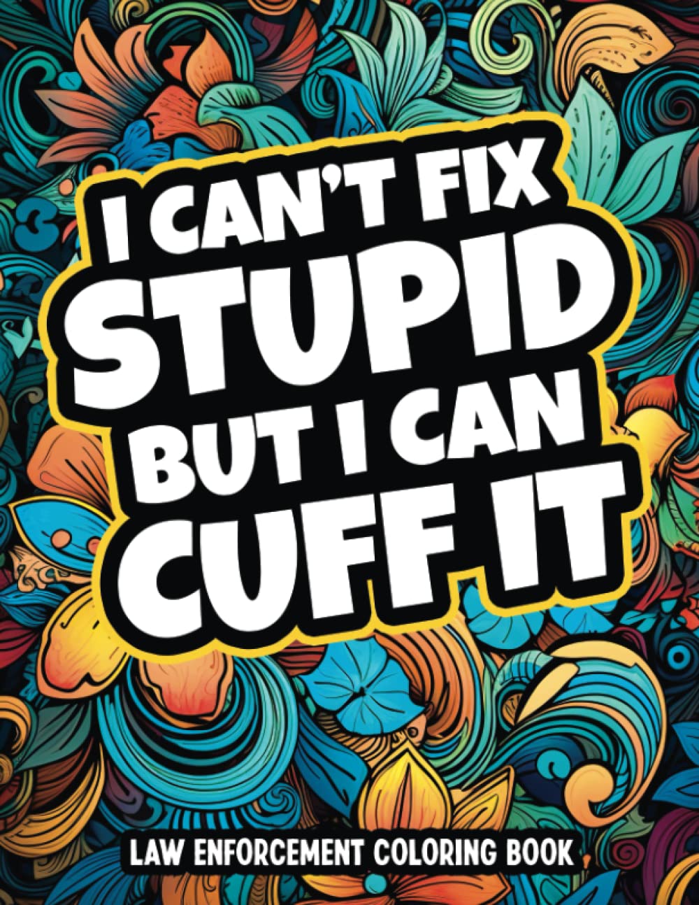 Law Enforcement Coloring Book: Police Adult Coloring Book. Funny Quotes ...