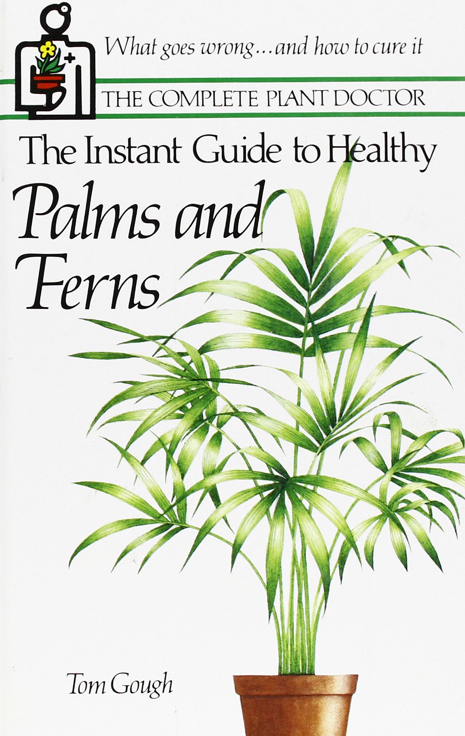 The Instant Guide to Healthy Palms and Ferns (Complete Plant Doctor ...