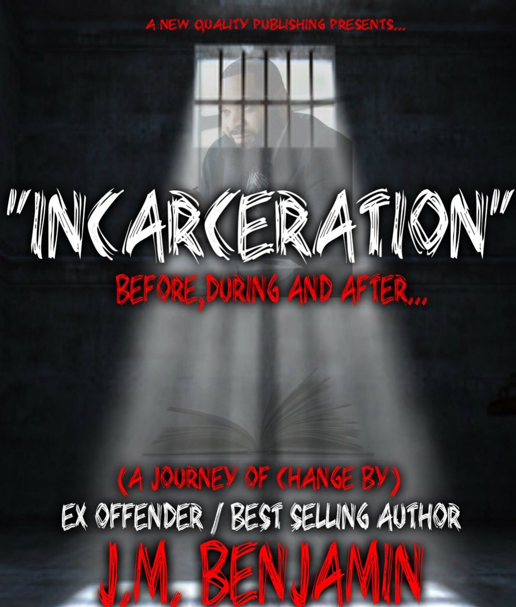 "Incarceration" Before, During and After: (A Journey Of Change ...