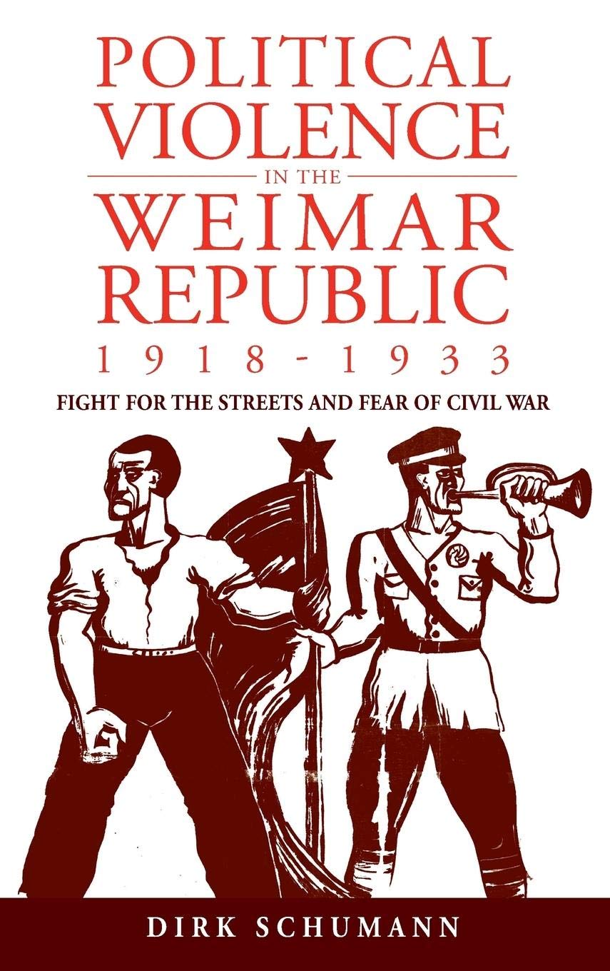Political Violence in the Weimar Republic, 1918-1933: Fight for the ...
