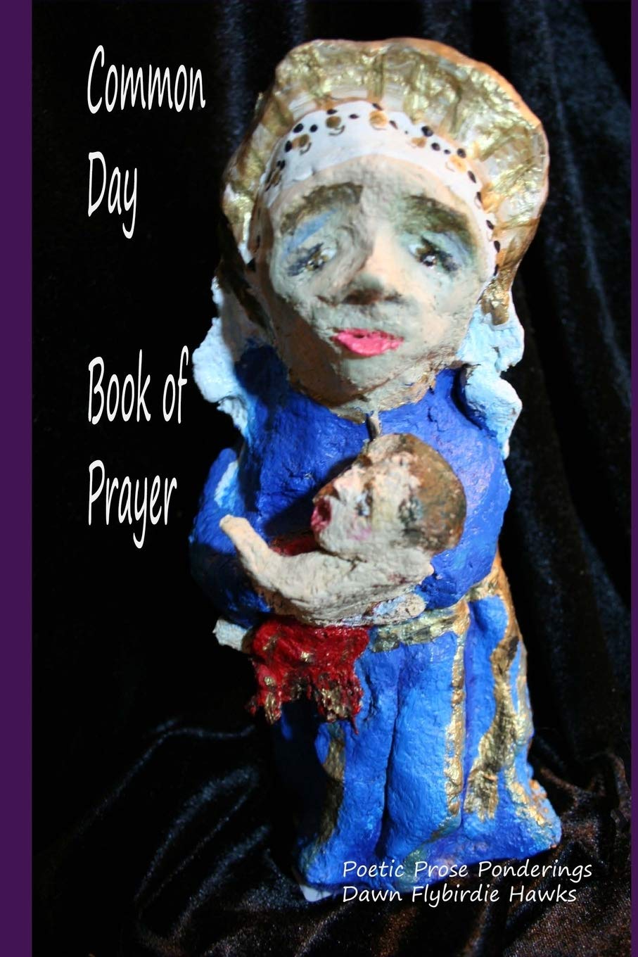 Common Day Book of Prayer: Hawks, Dawn L: 9781539181552: Amazon.com: Books