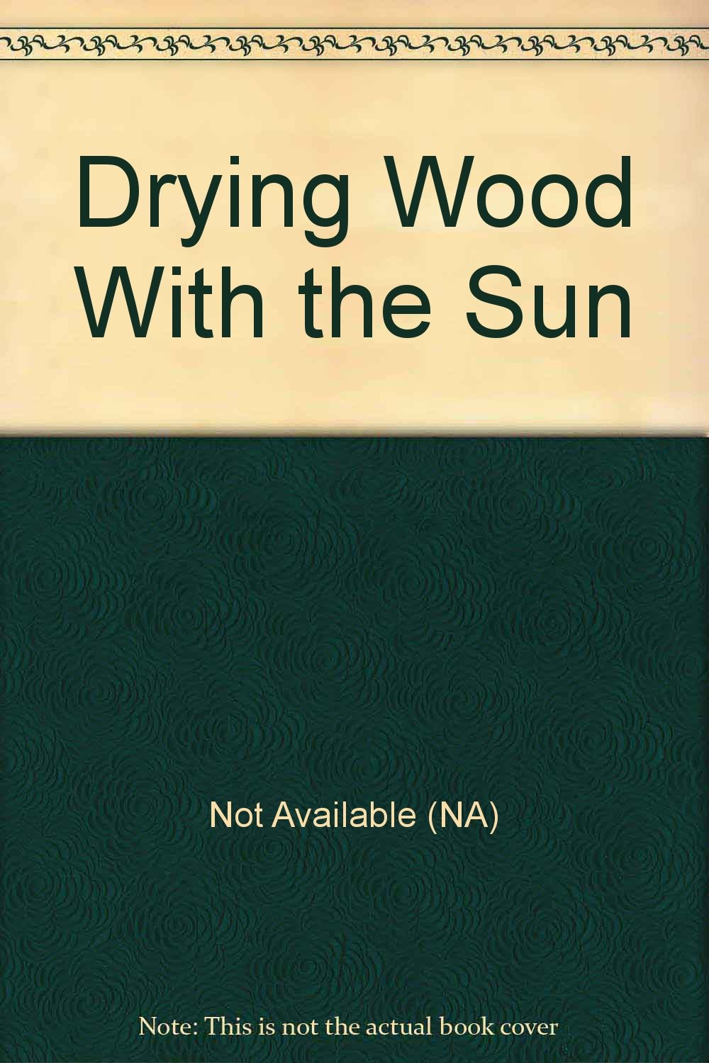 Drying Wood With the Sun: How to Build a Solar-Heated Firewood Dryer ...