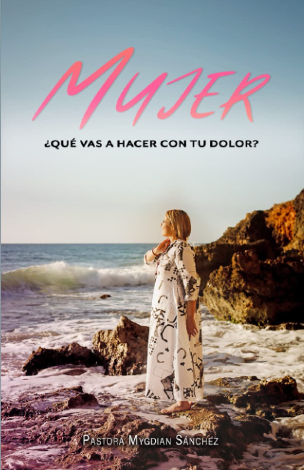 MUJER ¿QUÉ VAS A HACER CON TU DOLOR? (Spanish Edition): SÁNCHEZ ...