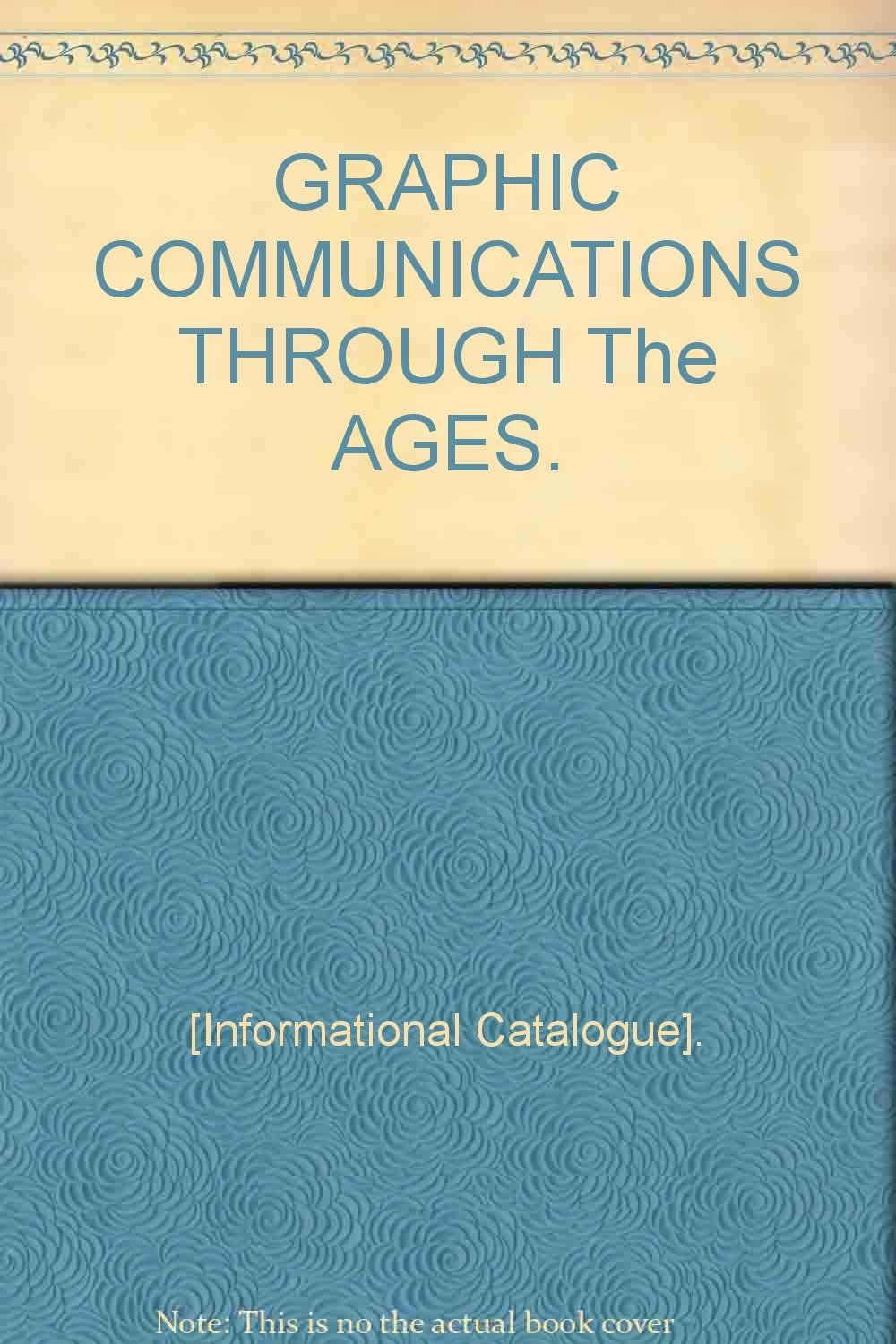 GRAPHIC COMMUNICATIONS THROUGH THE AGES: unknown author: Amazon.com: Books