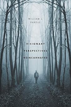 Visionary Perspectives Reincarnated: Pardue, William J.: 9781909421240: Amazon.com: Books