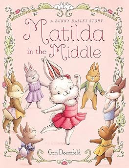 Matilda in the Middle: A Bunny Ballet Story: Doerrfeld, Cori ...