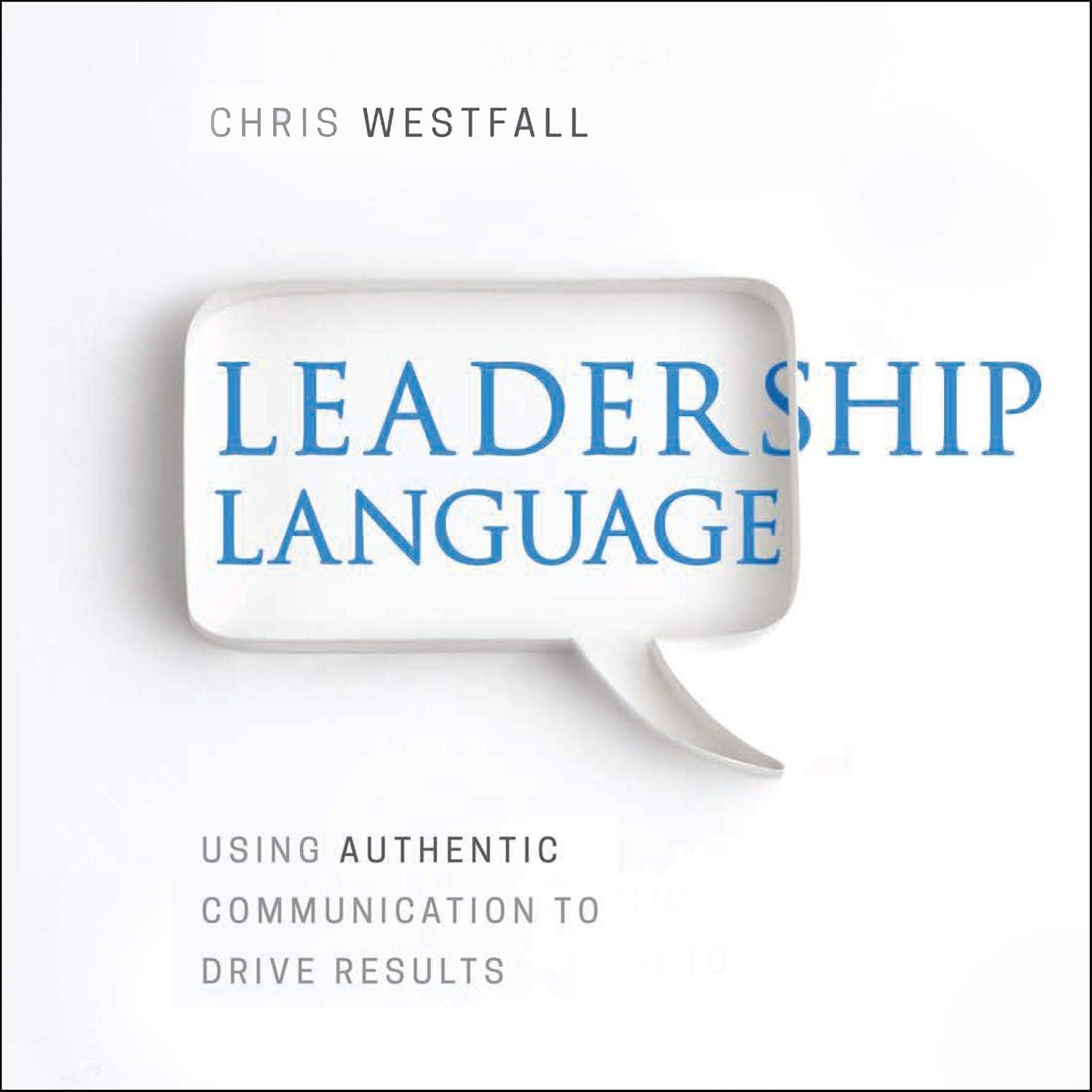 Amazon.com: Leadership Language: Using Authentic Communication to Drive ...