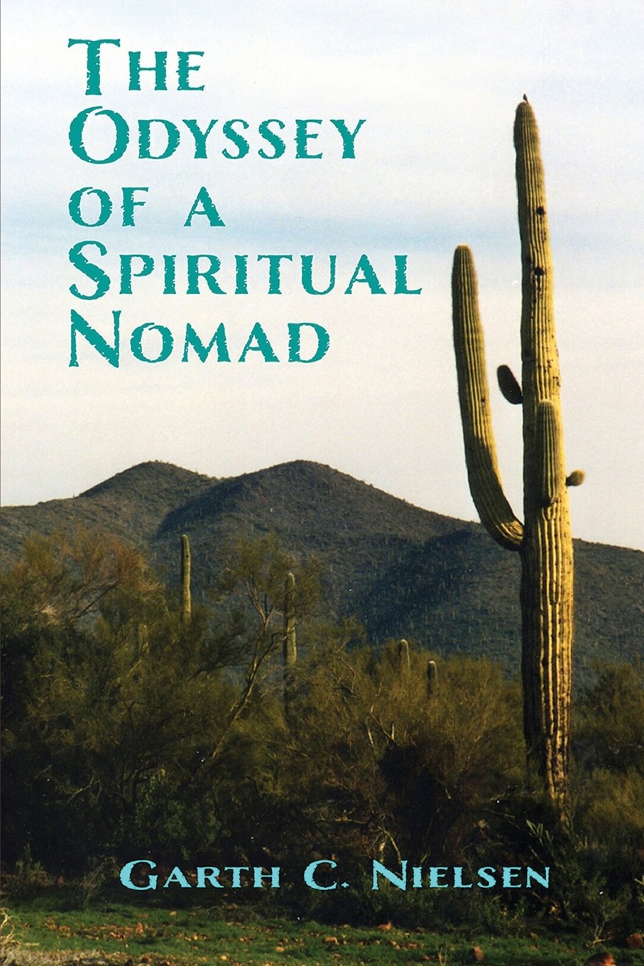 The Odyssey of a Spiritual Nomad: Nielsen, Garth C.: 9781584780489 ...