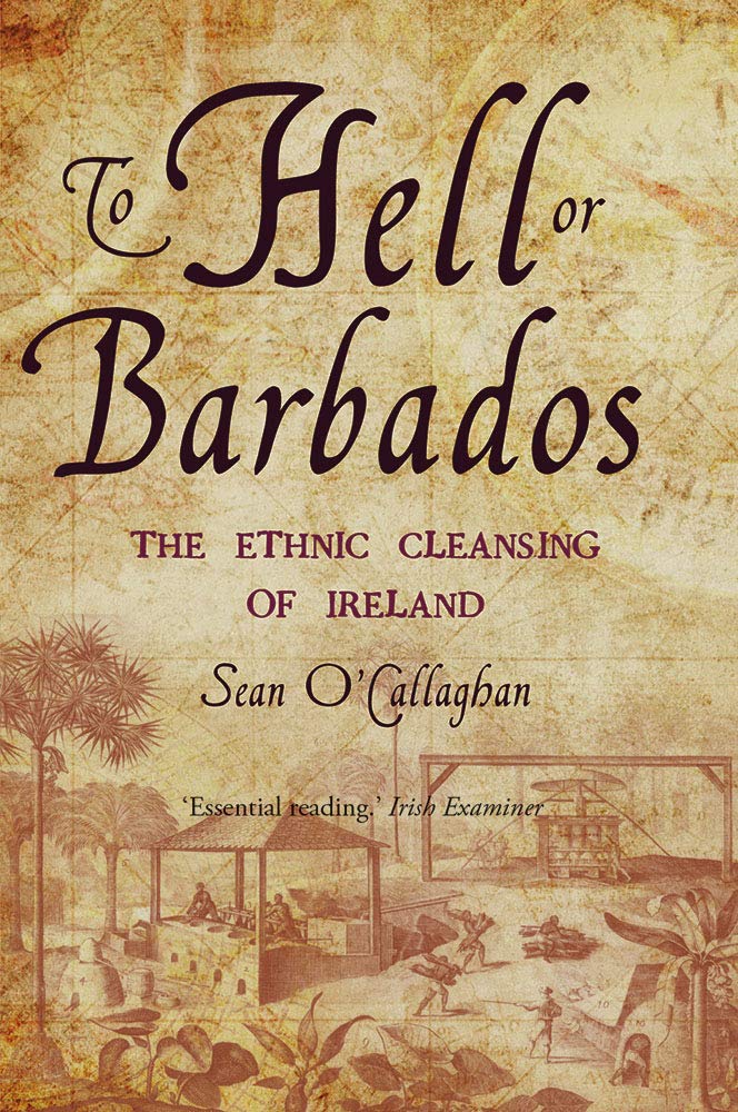 To Hell or Barbados: The ethnic cleansing of Ireland: Amazon.co.uk: O ...