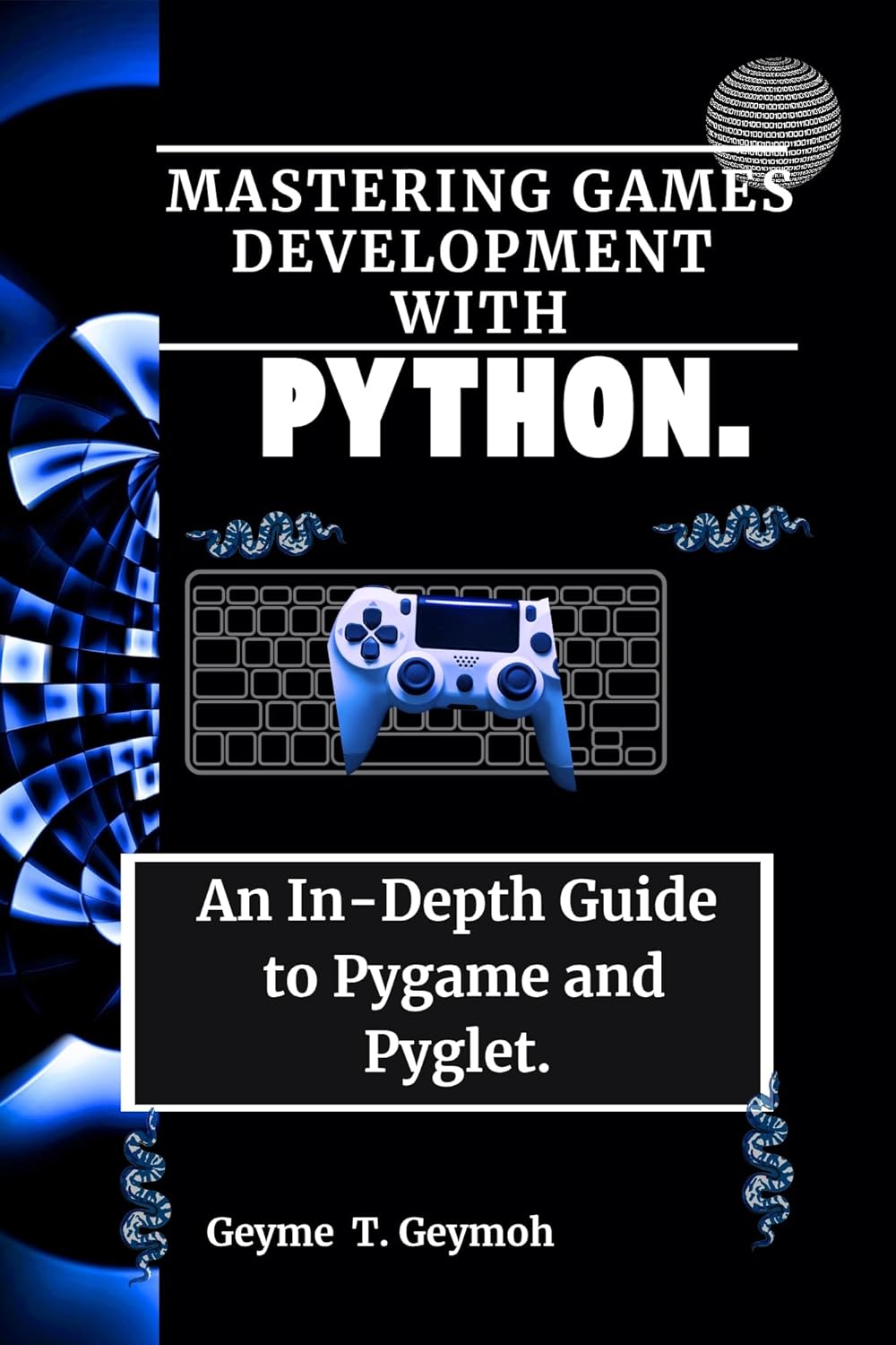 Amazon | MASTERING GAMES DEVELOPMENT WITH PYTHON.: An In-Depth Guide to Pygame and Pyglet ...