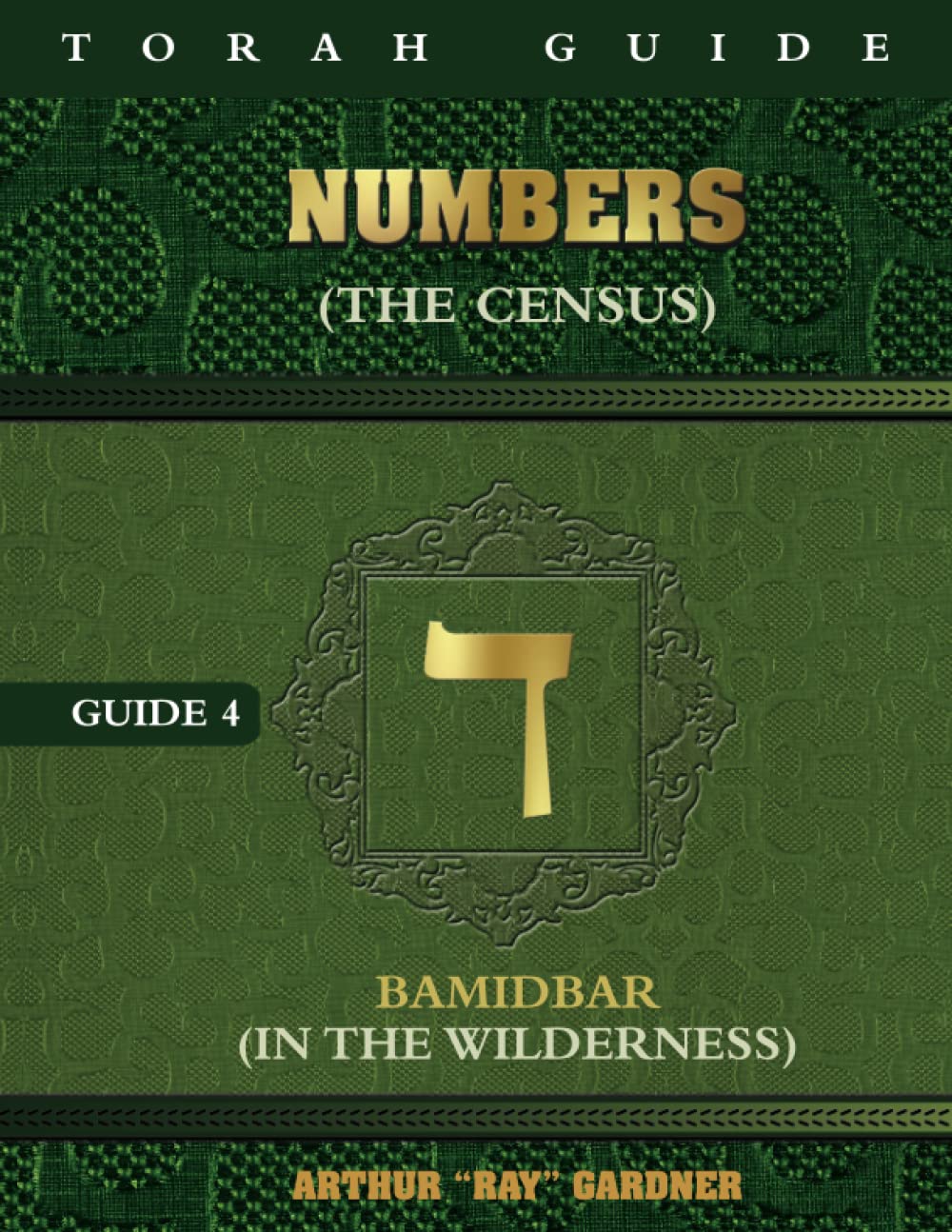 Torah Guide: Numbers: Guide 4: Bamidbar: Gardner, Arthur “Ray ...