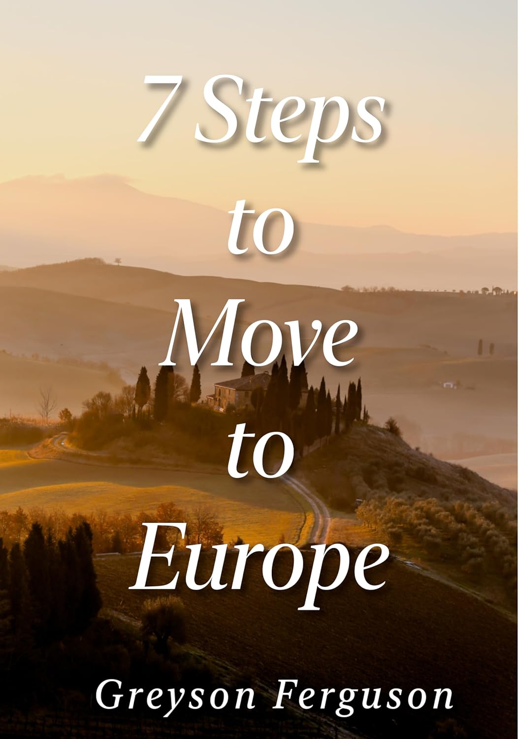 Amazon.com: 7 Steps to Move to Europe eBook : Ferguson, Greyson: Kindle Store