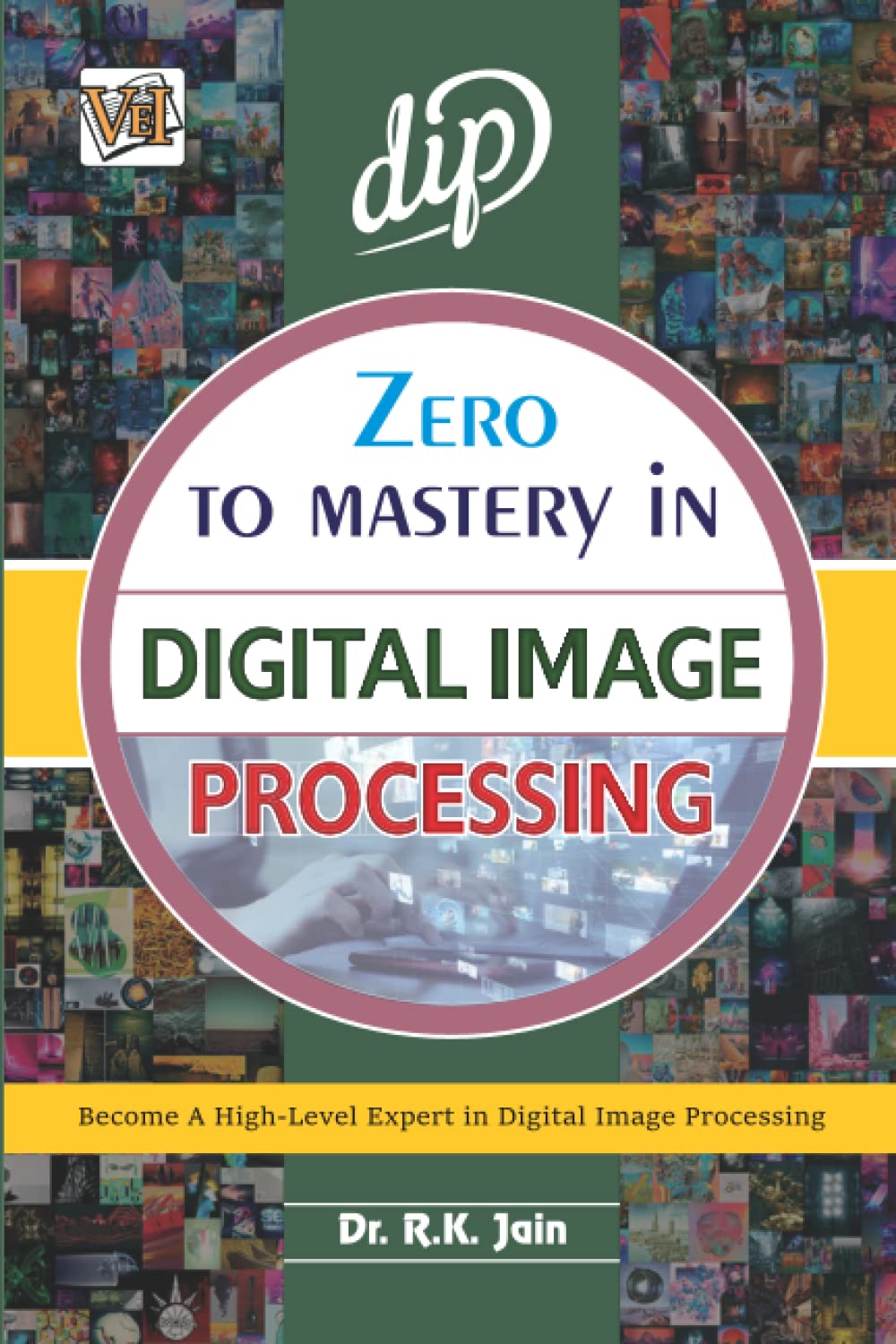 Buy Zero To Mastery In Digital Image Processing: No.1 Book To Become ...