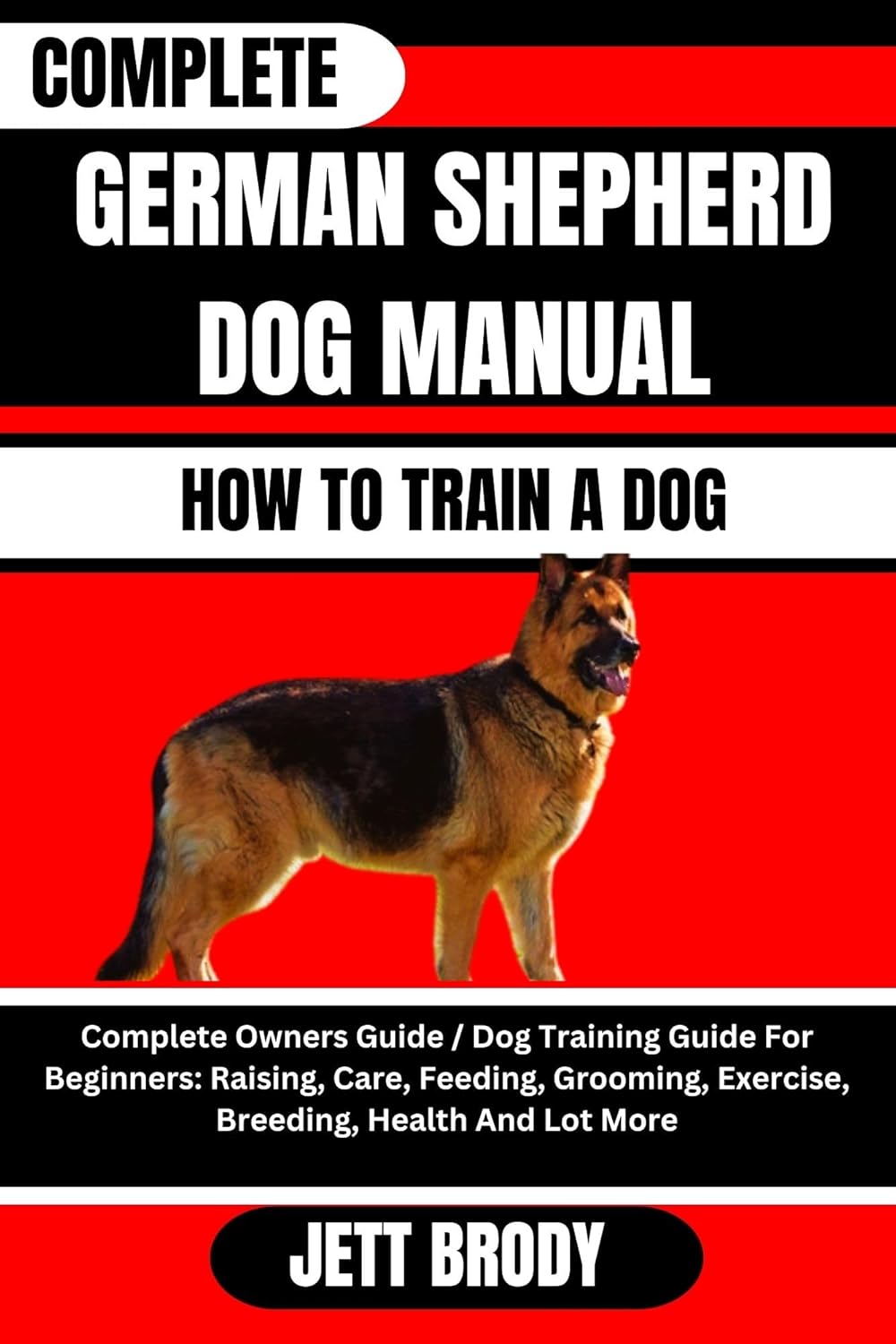 COMPLETE GERMAN SHEPHERD DOG MANUAL. HOW TO TRAIN A DOG: Complete ...