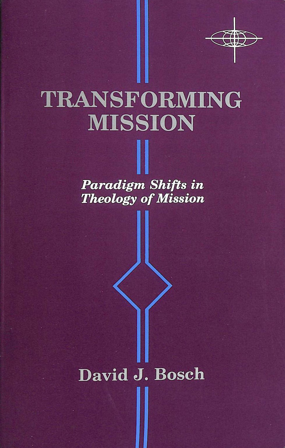Transforming Mission: Paradigm Shifts in Theology of Mission (American ...