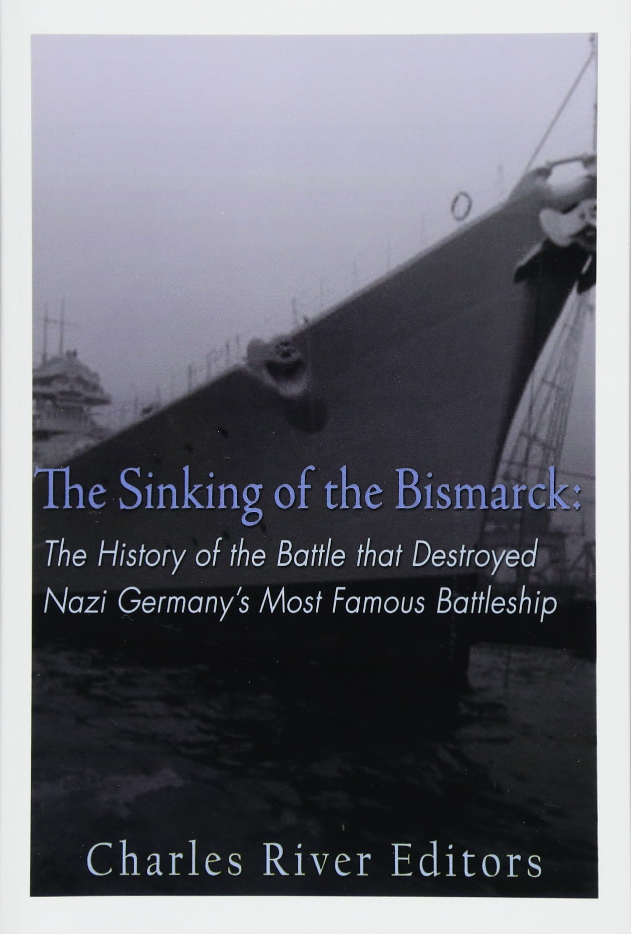 Buy The Sinking of the Bismarck: The History of the Battle that ...