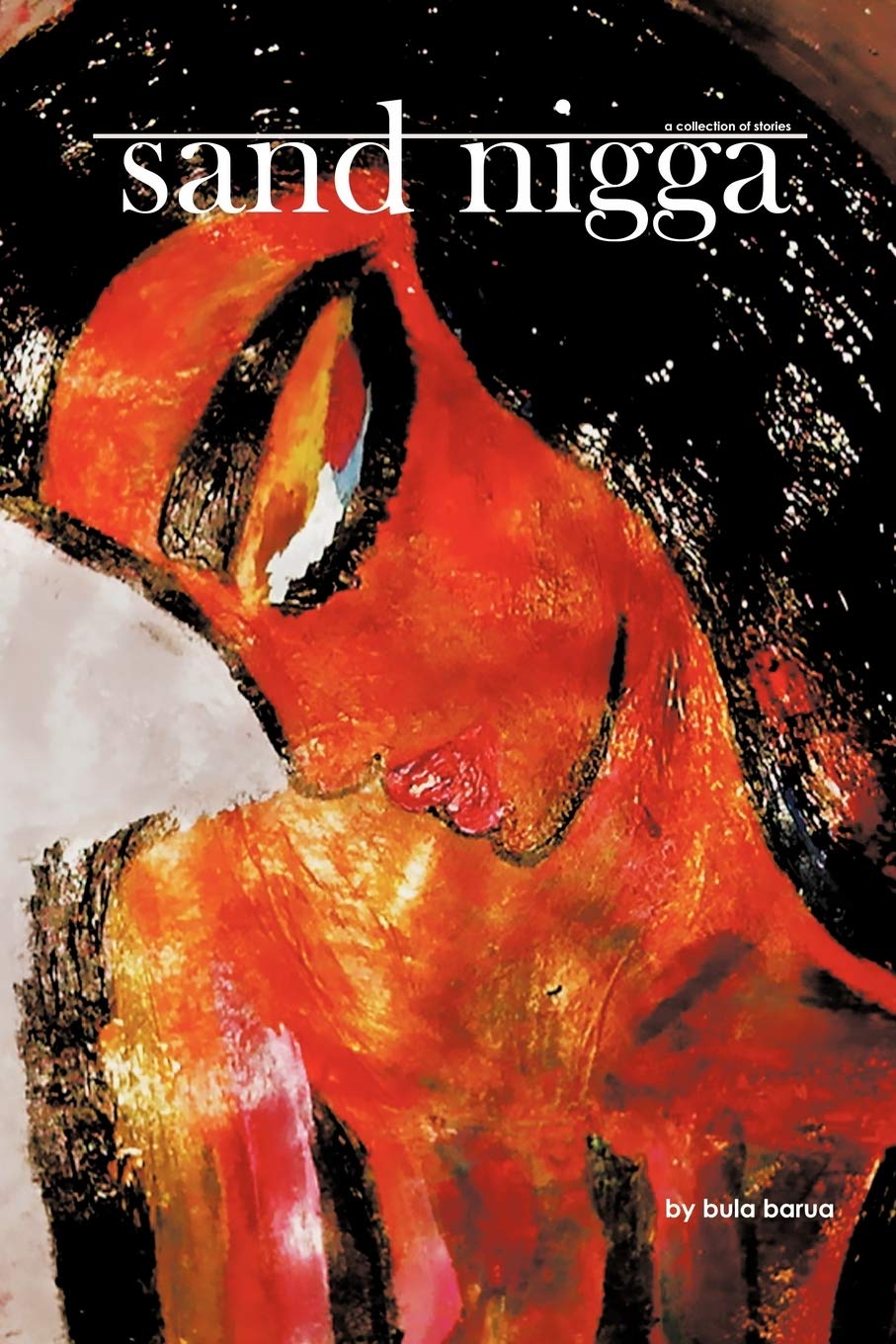 Sand Nigga: A Collection of Stories: Barua, Bula: 9781463419899: Amazon ...