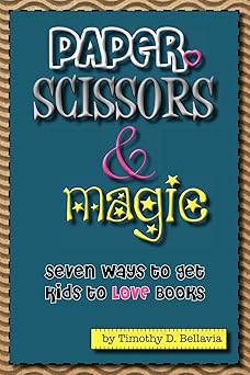 Paper, Scissors & Magic: Seven Ways to get your kids to LOVE Books ...