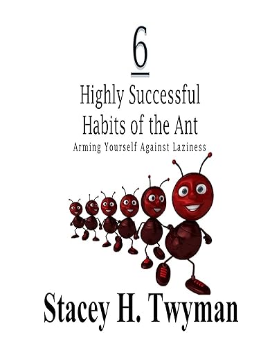6 Highly Successful Habits of the Ant: Arming Yourself Against Laziness ...