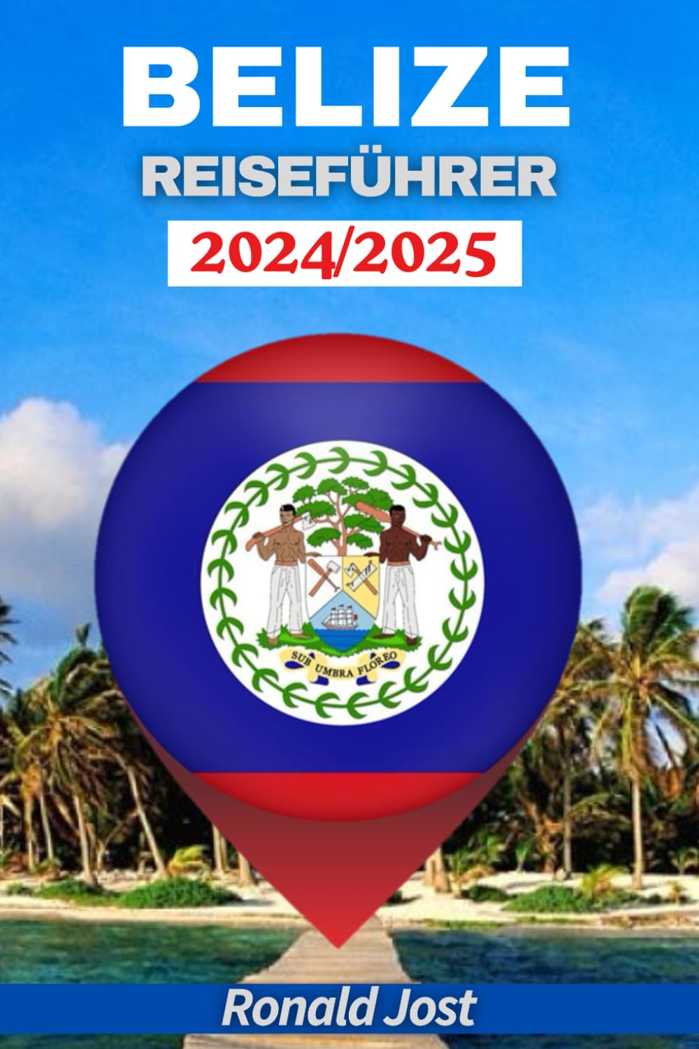 Belize Reiseführer: Das Beste von Belize, ultimativer Reiseführer mit ...