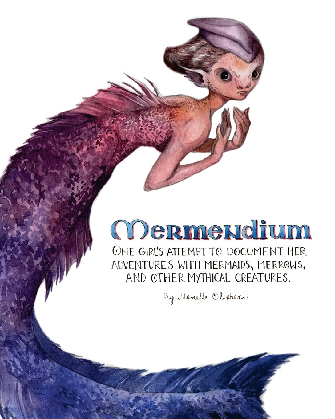 Mermendium: One girl's attempt to document her adventures with mermaids ...