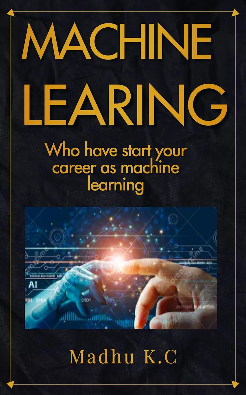 MACHINE LEARNING ( beginners to advanced ) ( Summary idea ) eBook : Kc ...