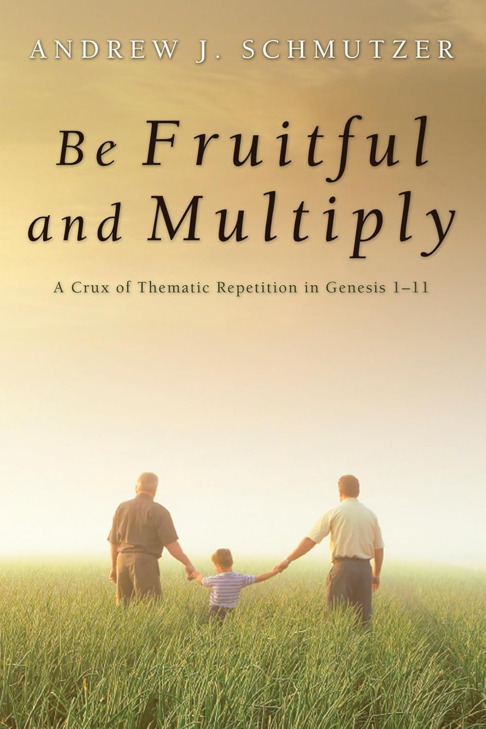 Be Fruitful and Multiply: A Crux of Thematic Repetition in Genesis 1-11 ...