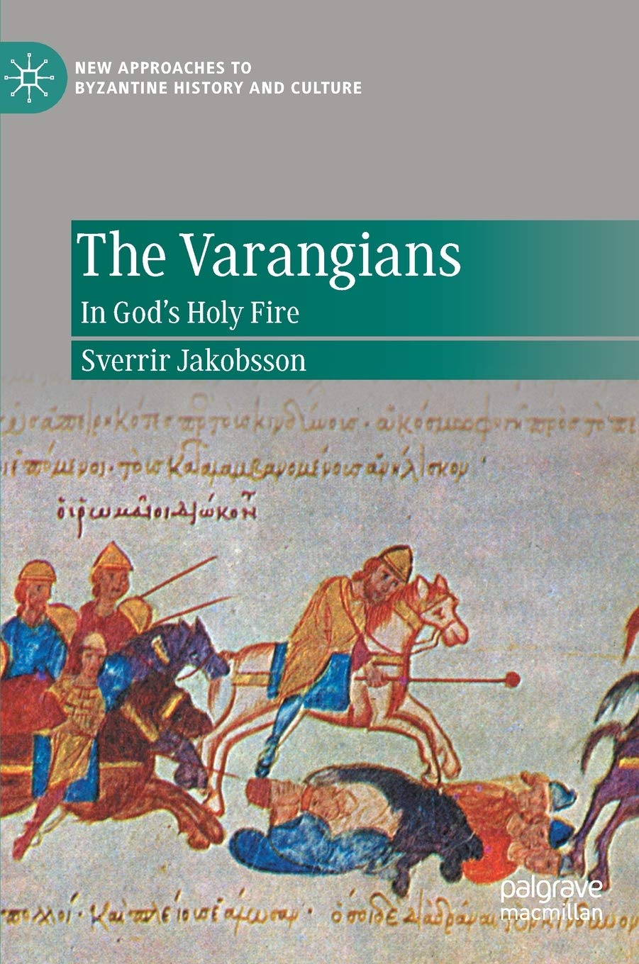The Varangians: In God’s Holy Fire (New Approaches to Byzantine History ...
