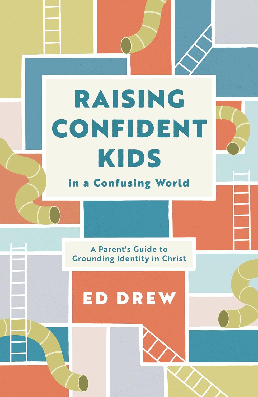 Raising Confident Kids in a Confusing World: A Parent's Guide to ...
