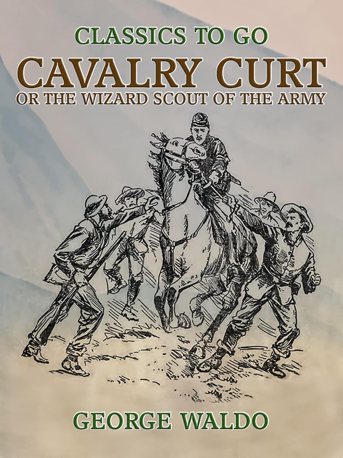 Amazon.com: Cavalry Curt, or The Wizard Scout of the Army (Classics To ...