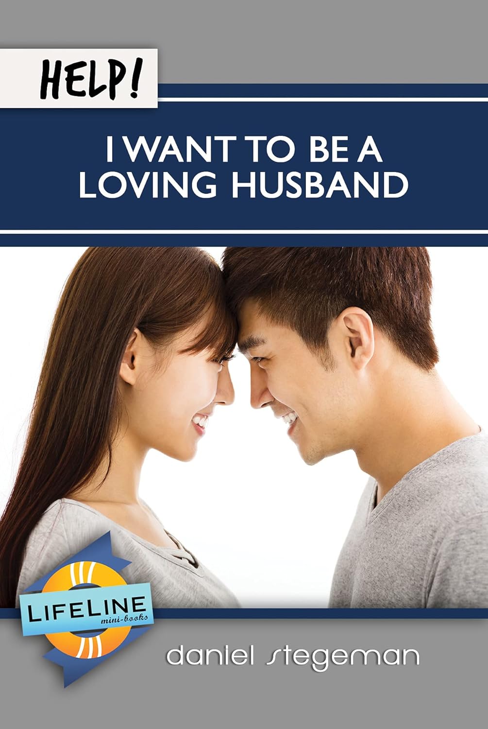 Help! I Want to be a Loving Husband (LifeLine Mini-books): Daniel ...
