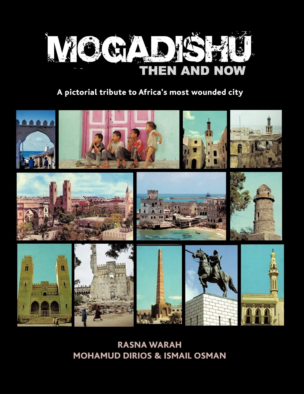 Mogadishu Then and Now: A Pictorial Tribute to Africa's Most Wounded ...
