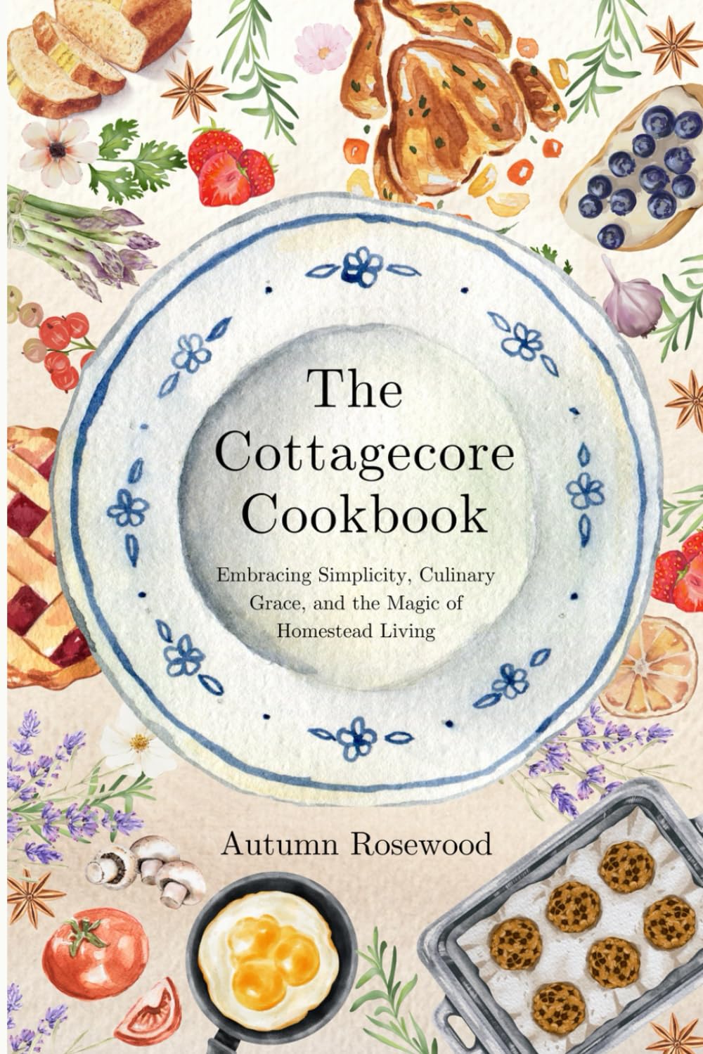 The Cottagecore Cookbook: Embracing Simplicity, Culinary Grace, and the ...