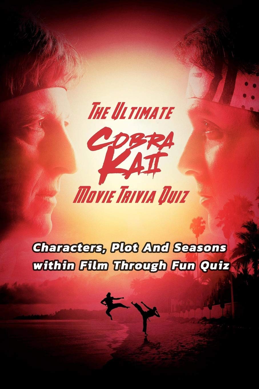 Buy The Ultimate Cobra Kai Movie Trivia Quiz Characters Plot And buy-the-ultimate-cobra-kai-movie-trivia-quiz-characters-plot-and