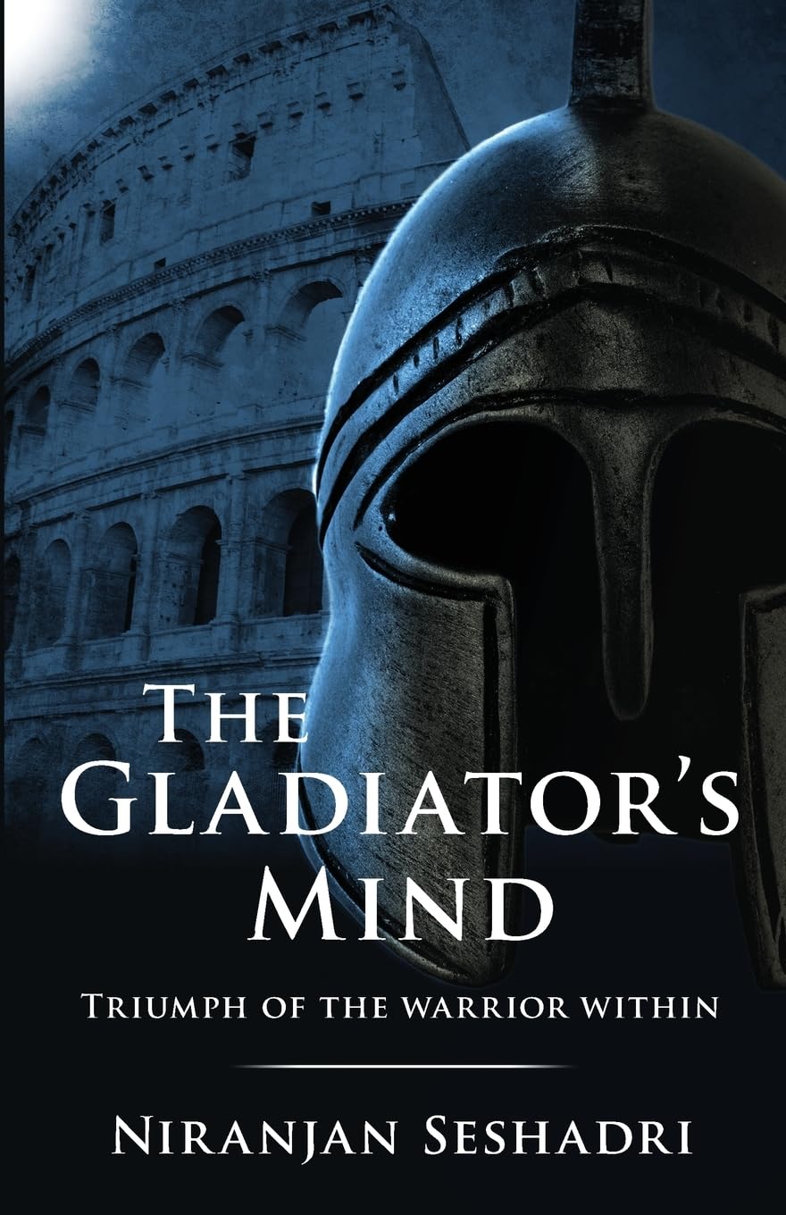 The Gladiator's Mind: Triumph of the warrior within: Seshadri, Niranjan ...
