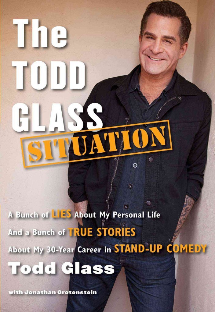 The Todd Glass Situation: A Bunch of Lies About My Personal Life and a ...