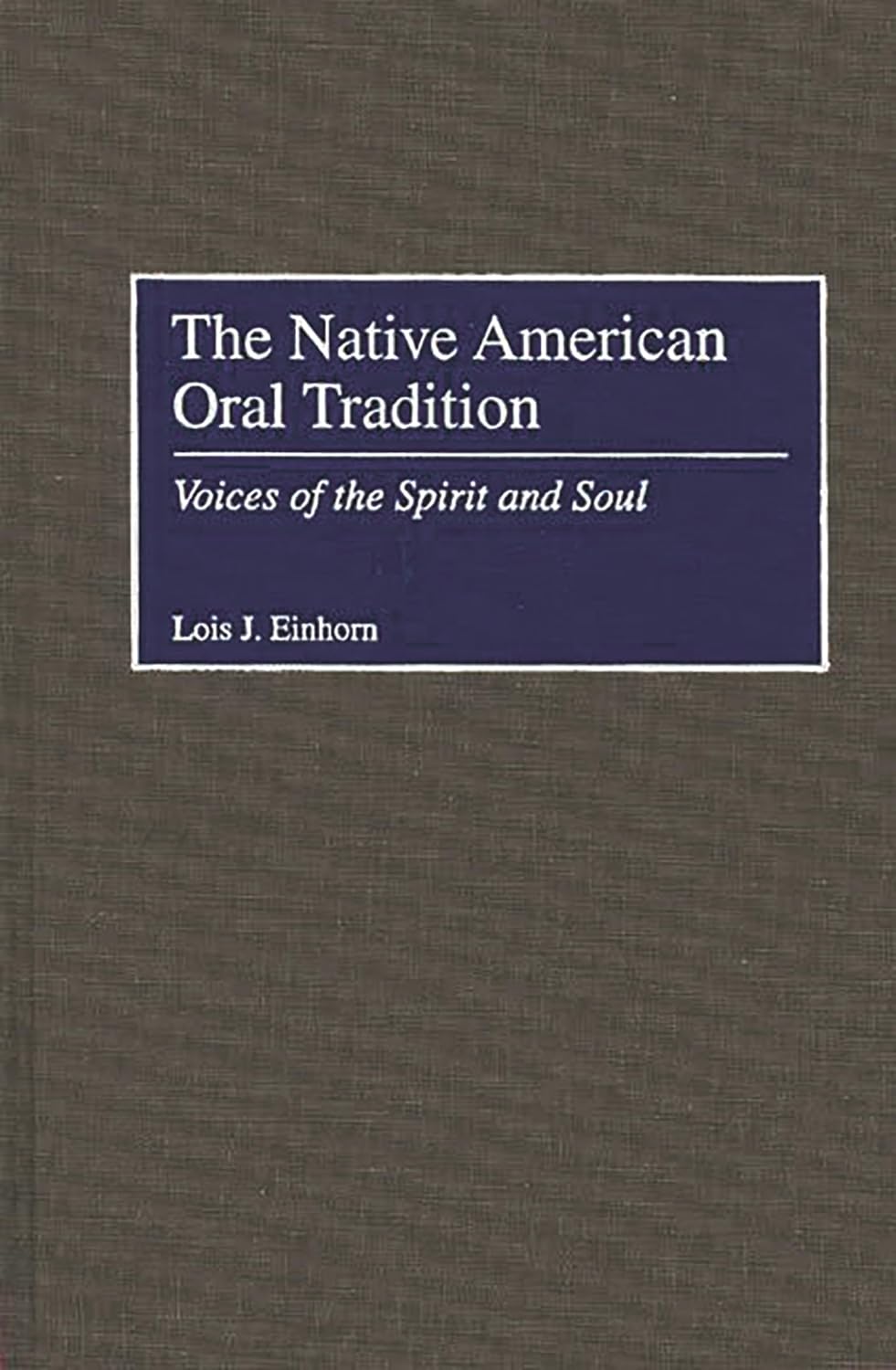 The Native American Oral Tradition: Voices of the Spirit and Soul ...