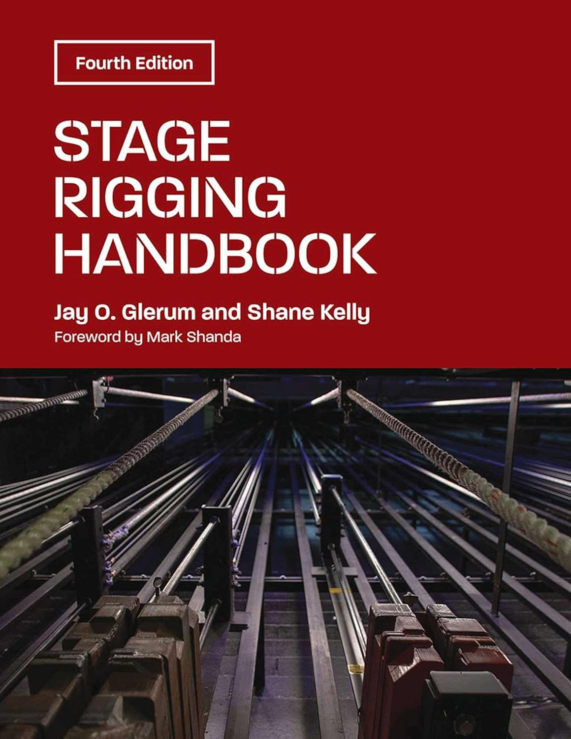 Stage Rigging Handbook, Fourth Edition: Glerum, Jay O., Kelly, Shane ...