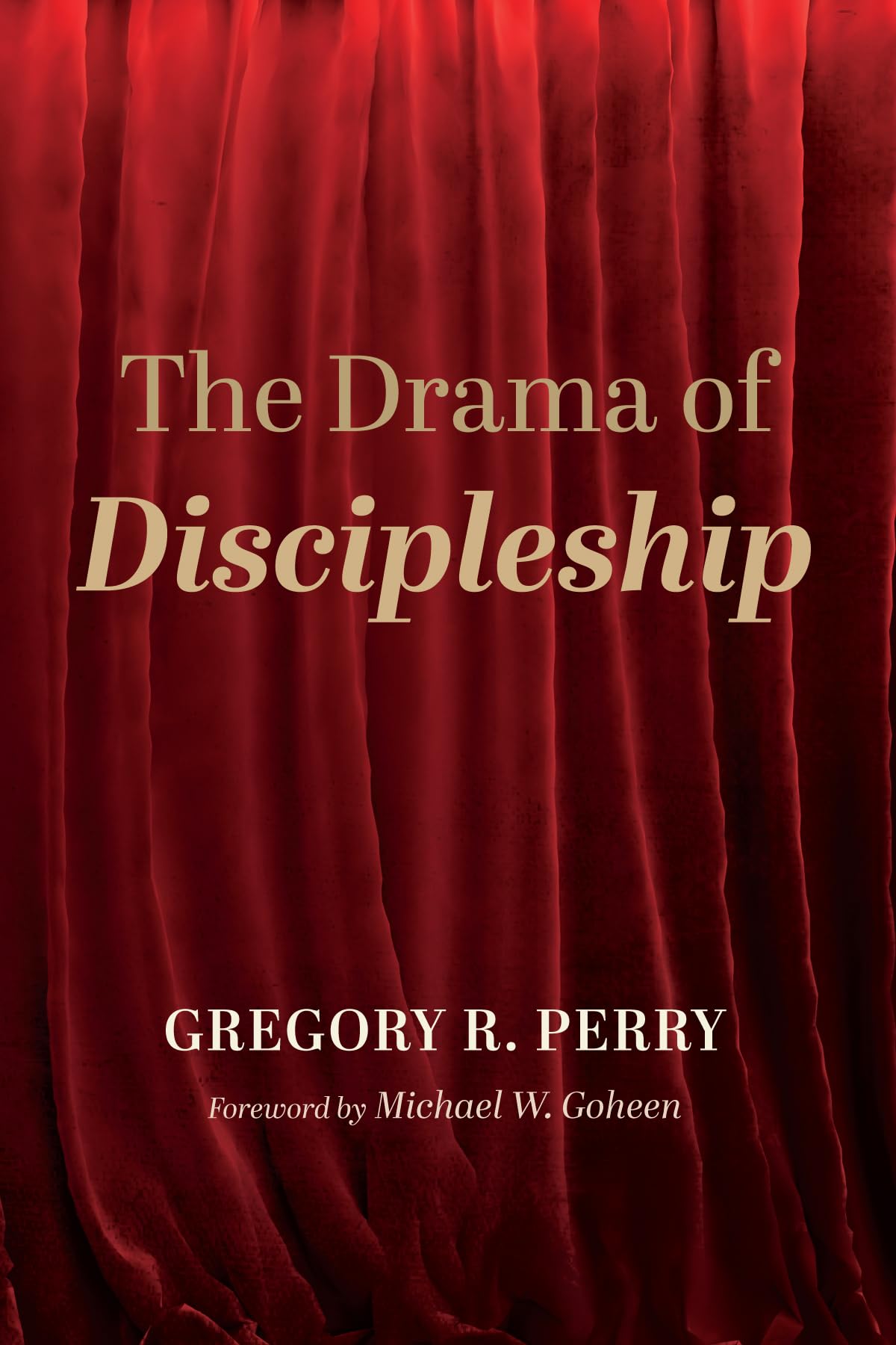The Drama of Discipleship: Perry, Gregory R., Goheen, Michael W ...