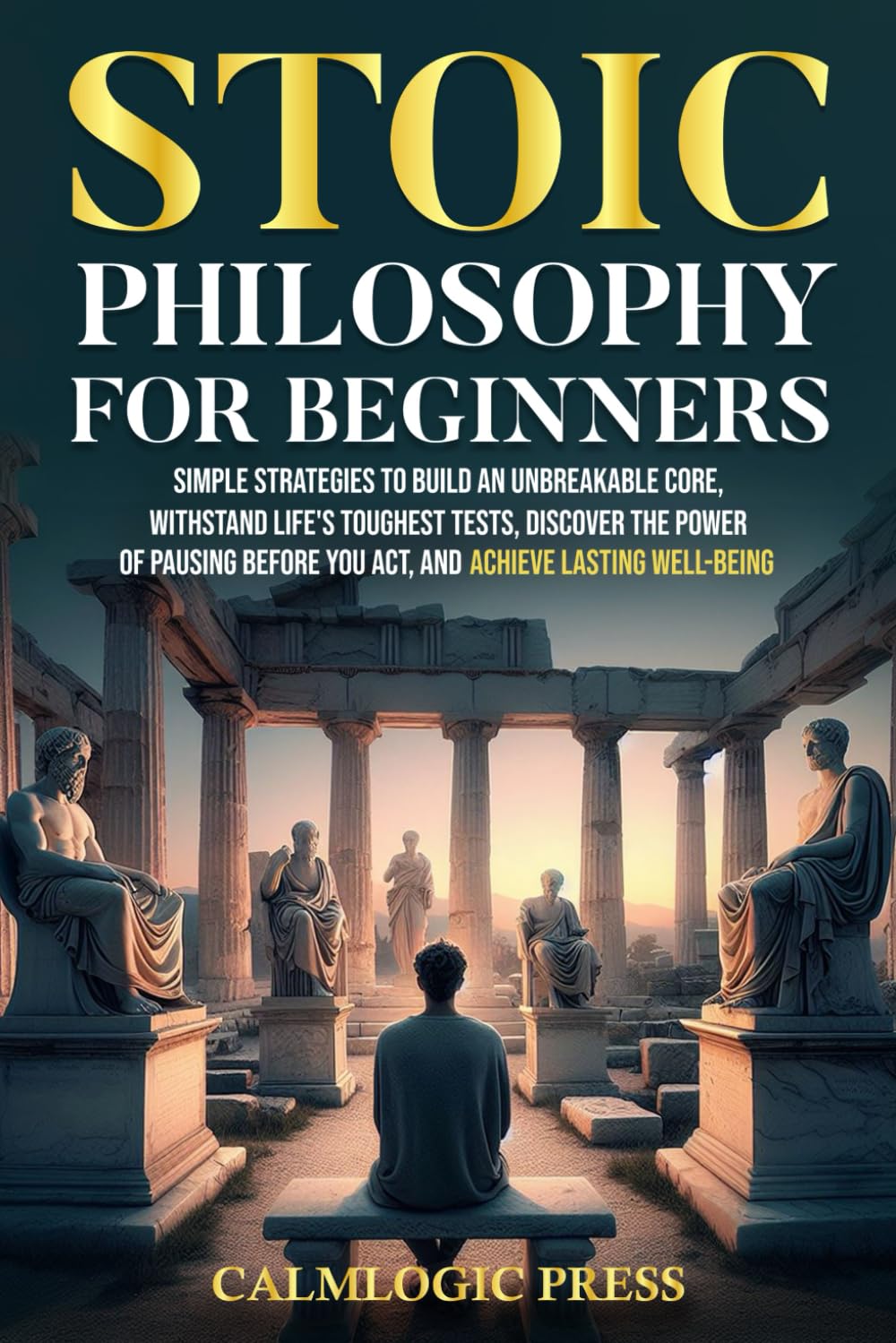 Stoic Philosophy for Beginners: Simple Strategies to Build an ...