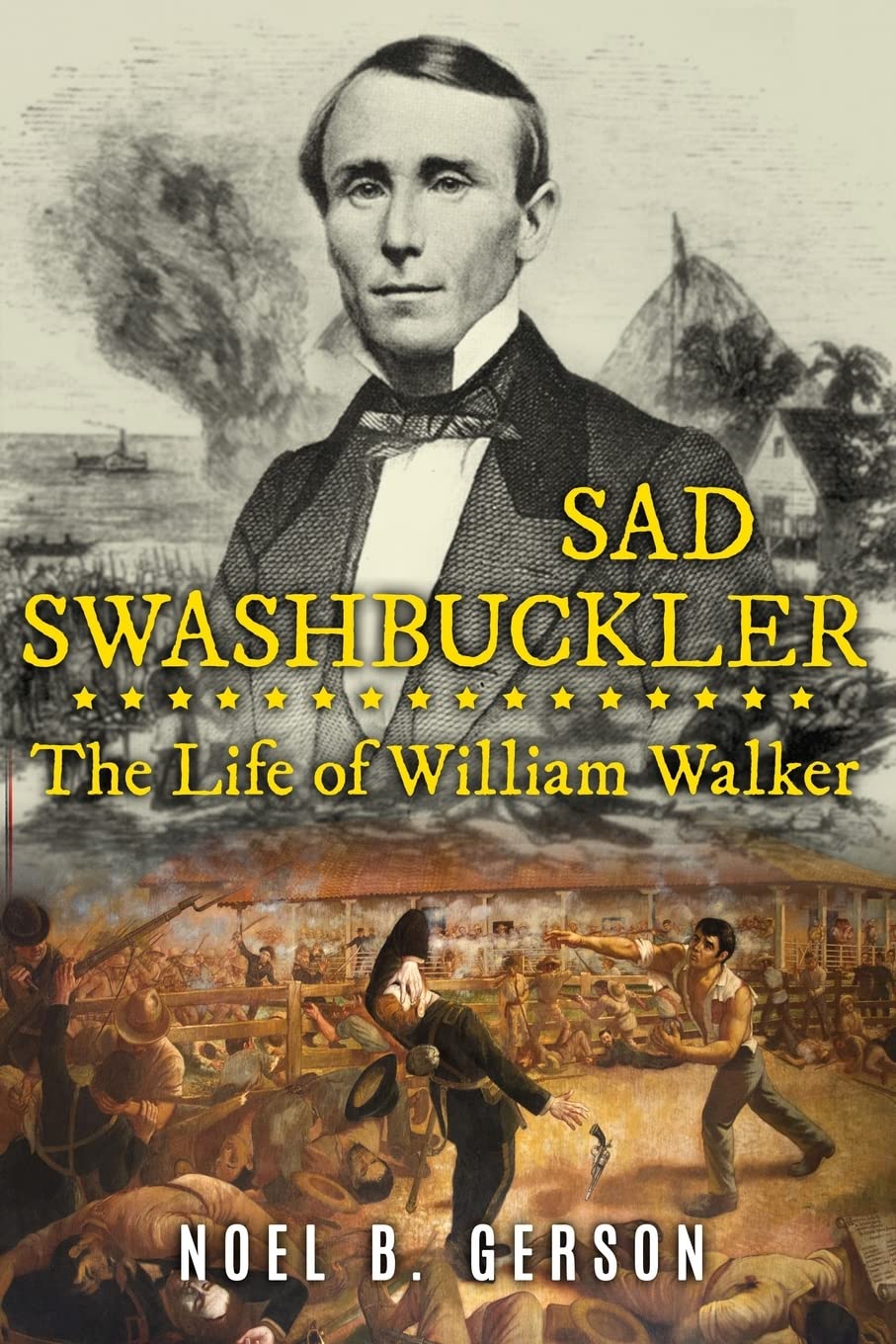 Amazon.com: Sad Swashbuckler: The Life of William Walker (Heroes and ...
