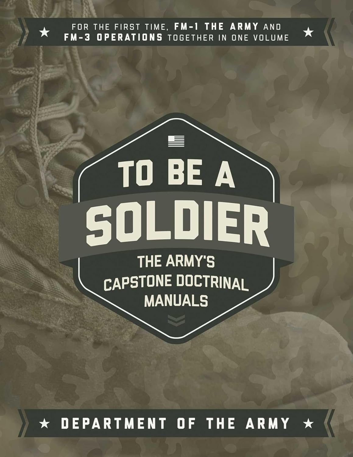To Be a Soldier: The Army's Capstone Doctrinal Manuals: Army Department ...