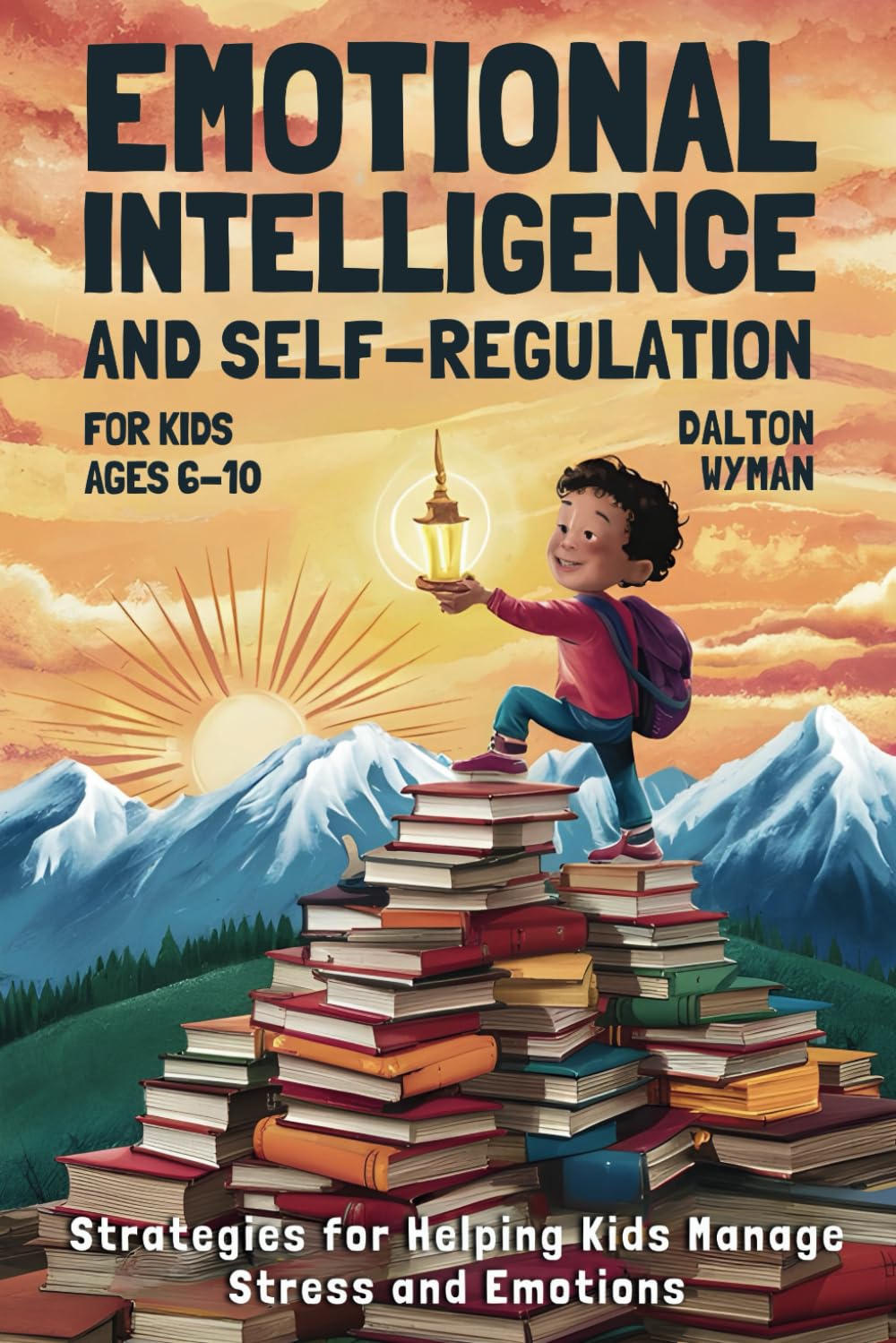 Emotional Intelligence and Self-Regulation for Kids Ages 6–10: Strategies for Helping Kids ...